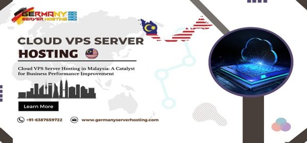 Cloud VPS Server Hosting in Malaysia: A Catalyst for Business Performance Improvement – Germany ...